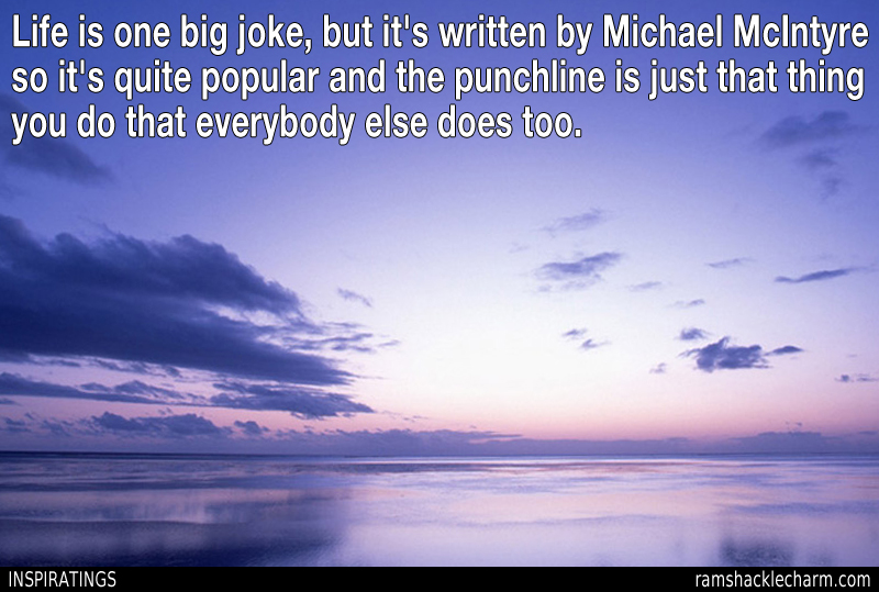 Life is a Joke | Ramshackle Charm